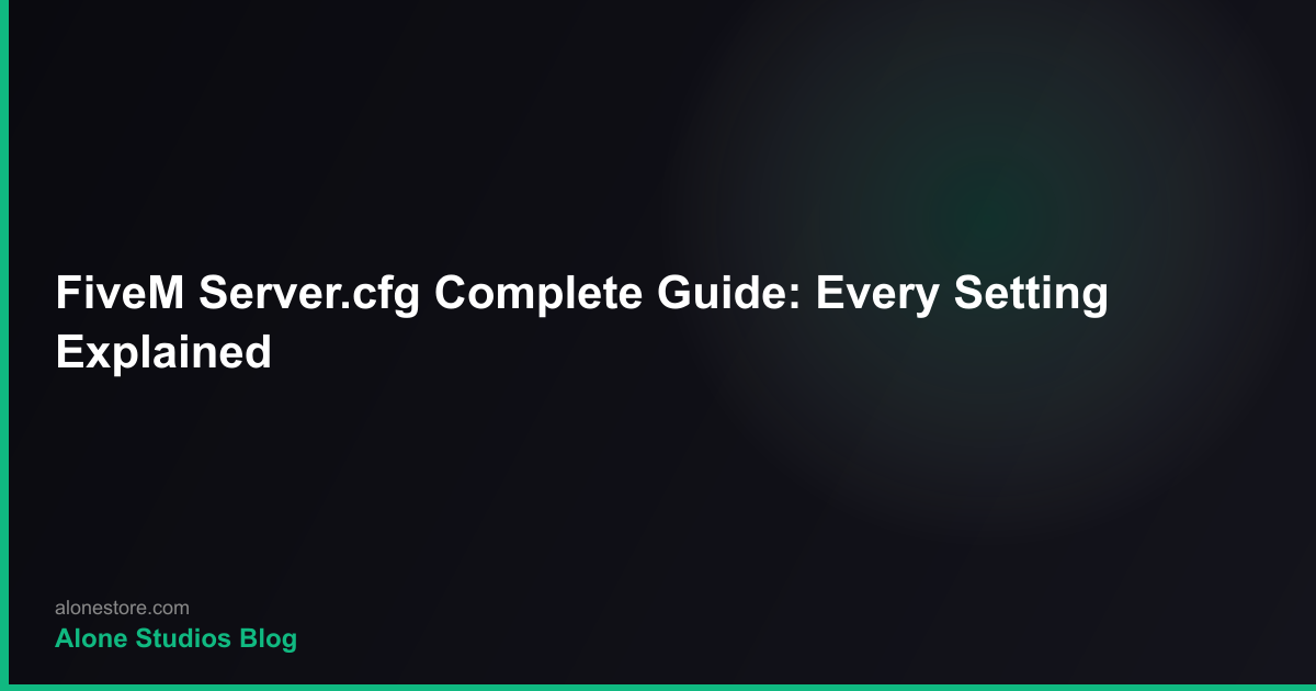 FiveM Server.cfg Complete Guide: Every Setting Explained (2026) | Alone ...